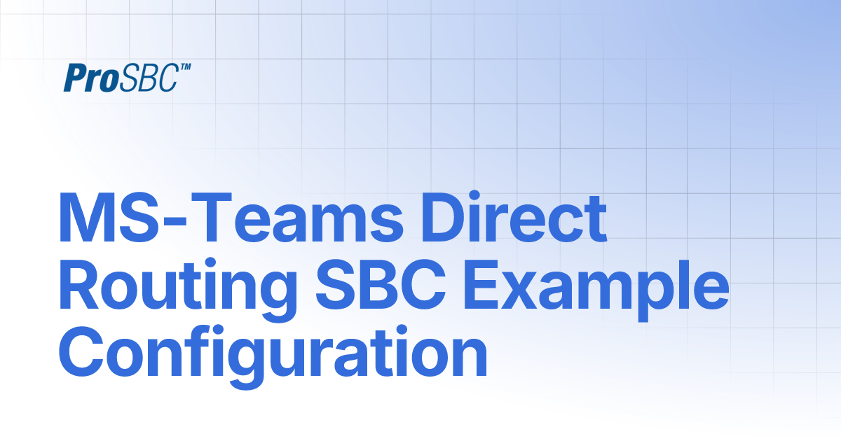 MS-Teams Direct Routing SBC Example Configuration | ProSBC Documentation