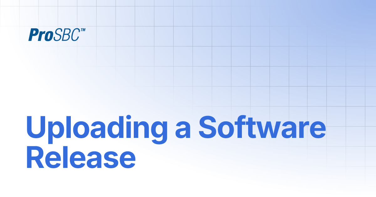 Uploading a Software Release | ProSBC Documentation