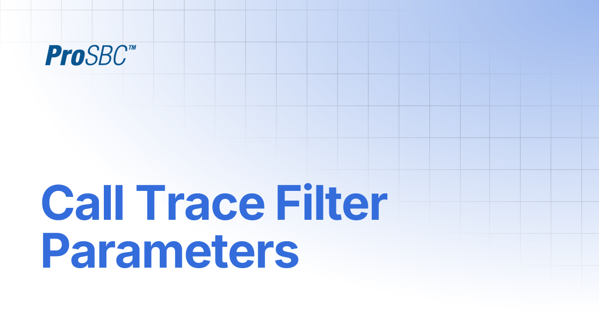 Call Trace Filter Parameters | ProSBC Documentation