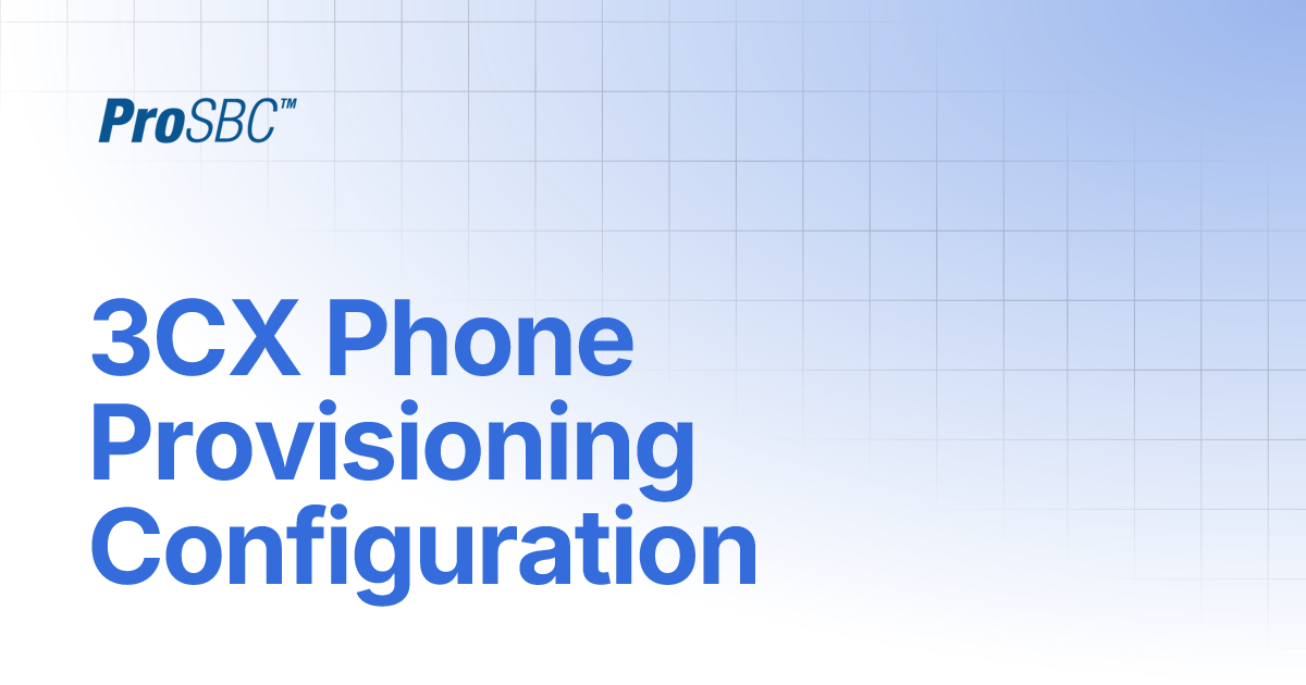 3CX Phone Provisioning Configuration | ProSBC Documentation